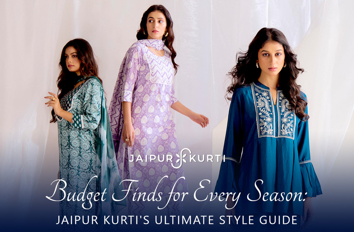 Budget Finds for Every Season: Jaipur Kurti's Ultimate Style Guide